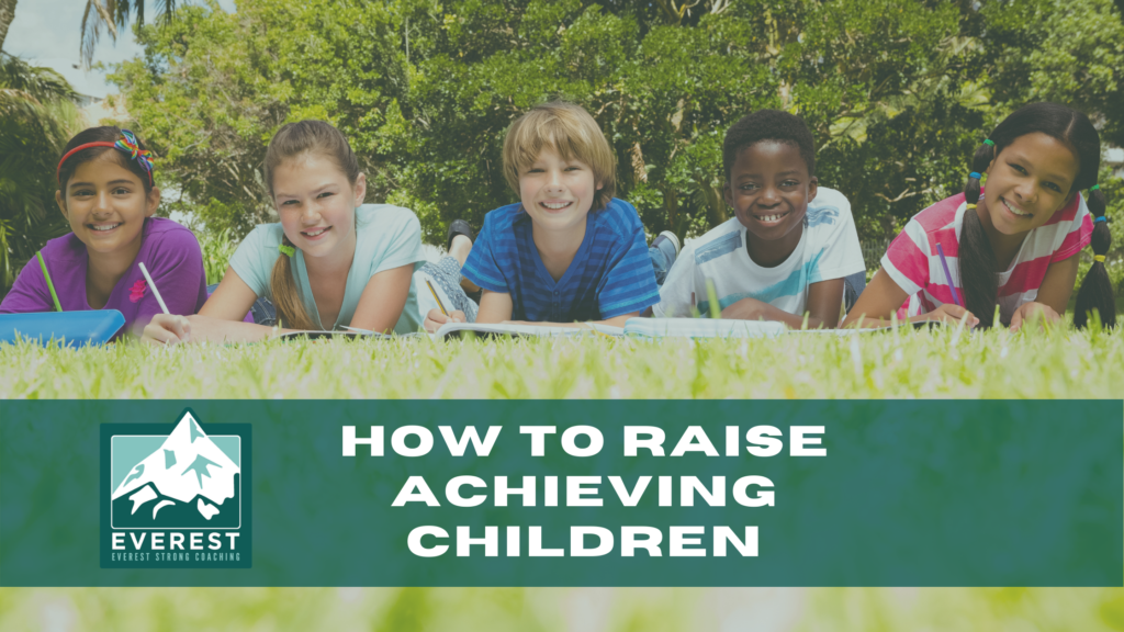 How to Raise Achieving Children - Everest Strong Coaching